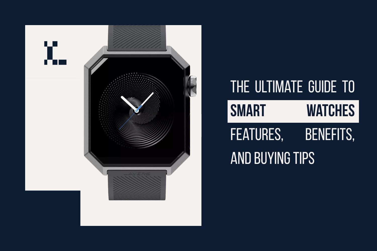 Guide to Smart Watches: Features, Benefits, and Buying Tips – Layers